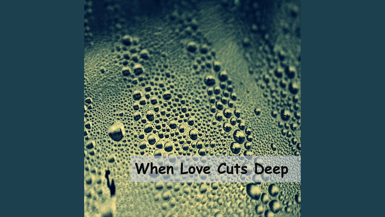 When Love Cuts Deep - YouTube