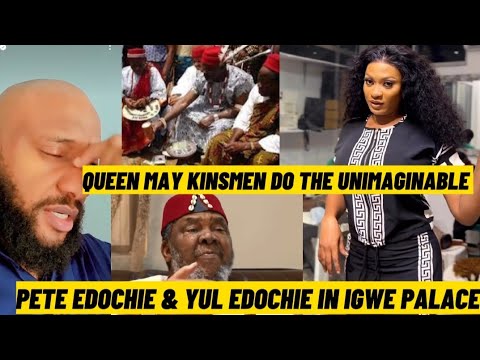 PETE EDOCHIE&YUL EDOCHIE IN IGWE PALACE, YUL EDOCHIE IN SH0.CK AS QUEEN MAY & KINSMEN REJ£CT YUL ...