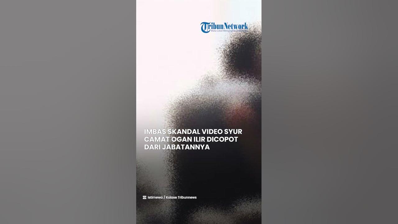 Imbas Skandal Video Mesum, Camat Ogan Ilir Dicopot dari Jabatannya - YouTube