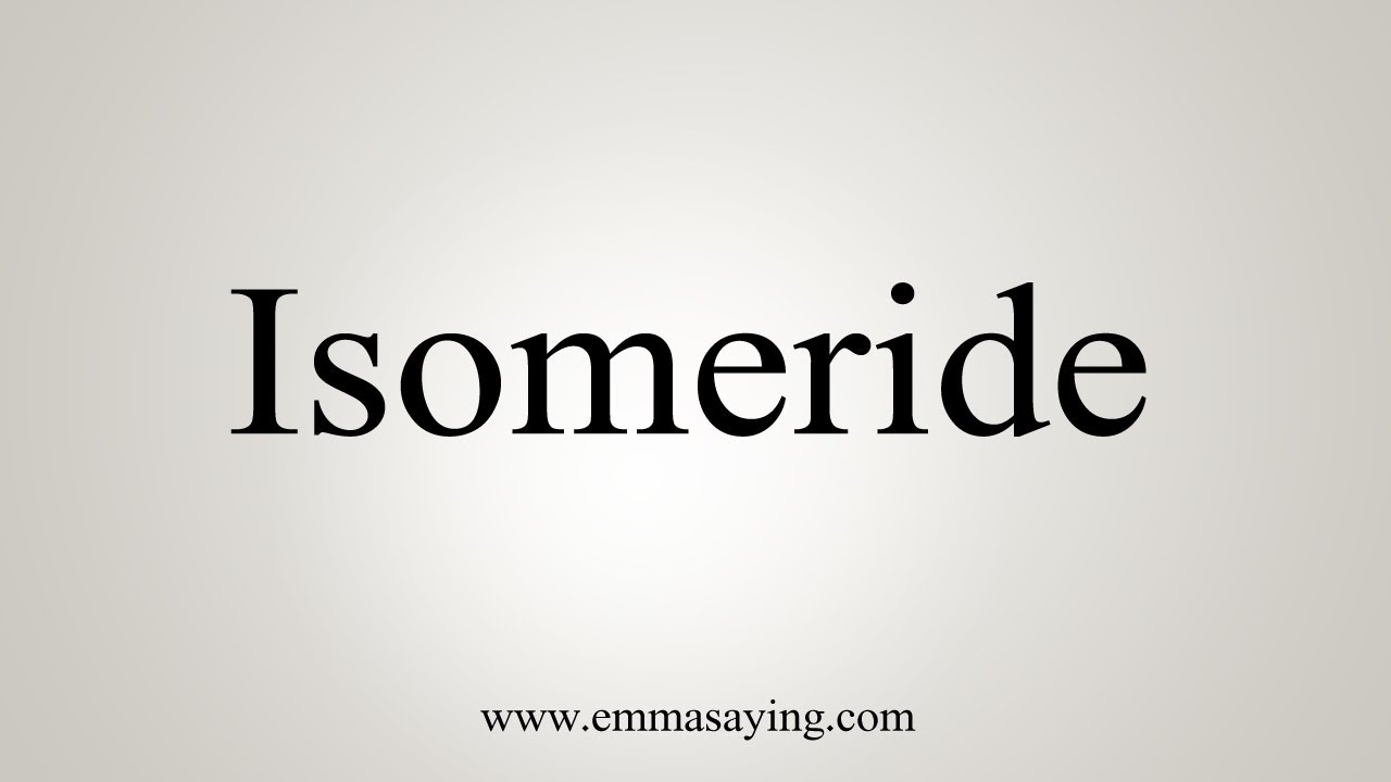 How To Say Isomeride - YouTube