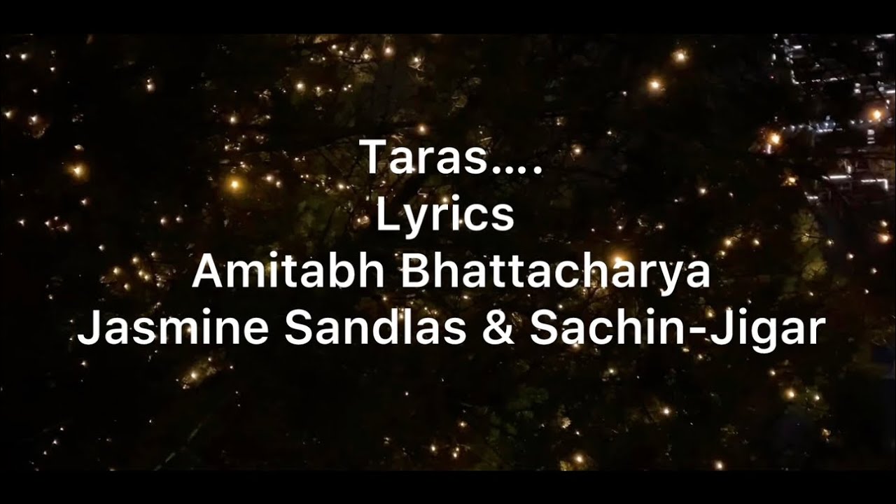 Taras.... | Lyrics | Amitabh Bhattacharya Jasmine Sandlas & Sachin ...