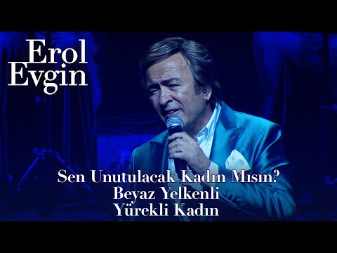 Erol Evgin - Sen Unutulacak Kadın Mısın? - Beyaz Yelkenli - Yürekli Kadın