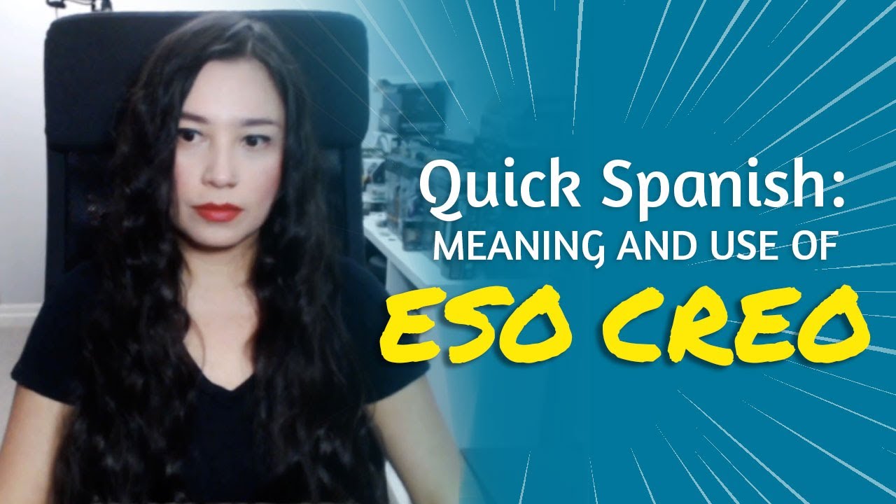 SPANISH LESSON: ESO CREO (Meaning and Use) - YouTube