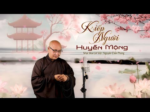 KIẾP NGƯỜI HUYỄN MỘNG || THÍCH NHUẬN THANH || ĐỜI NGƯỜI QUA MAU AI BIẾT TRƯỚC... || MV