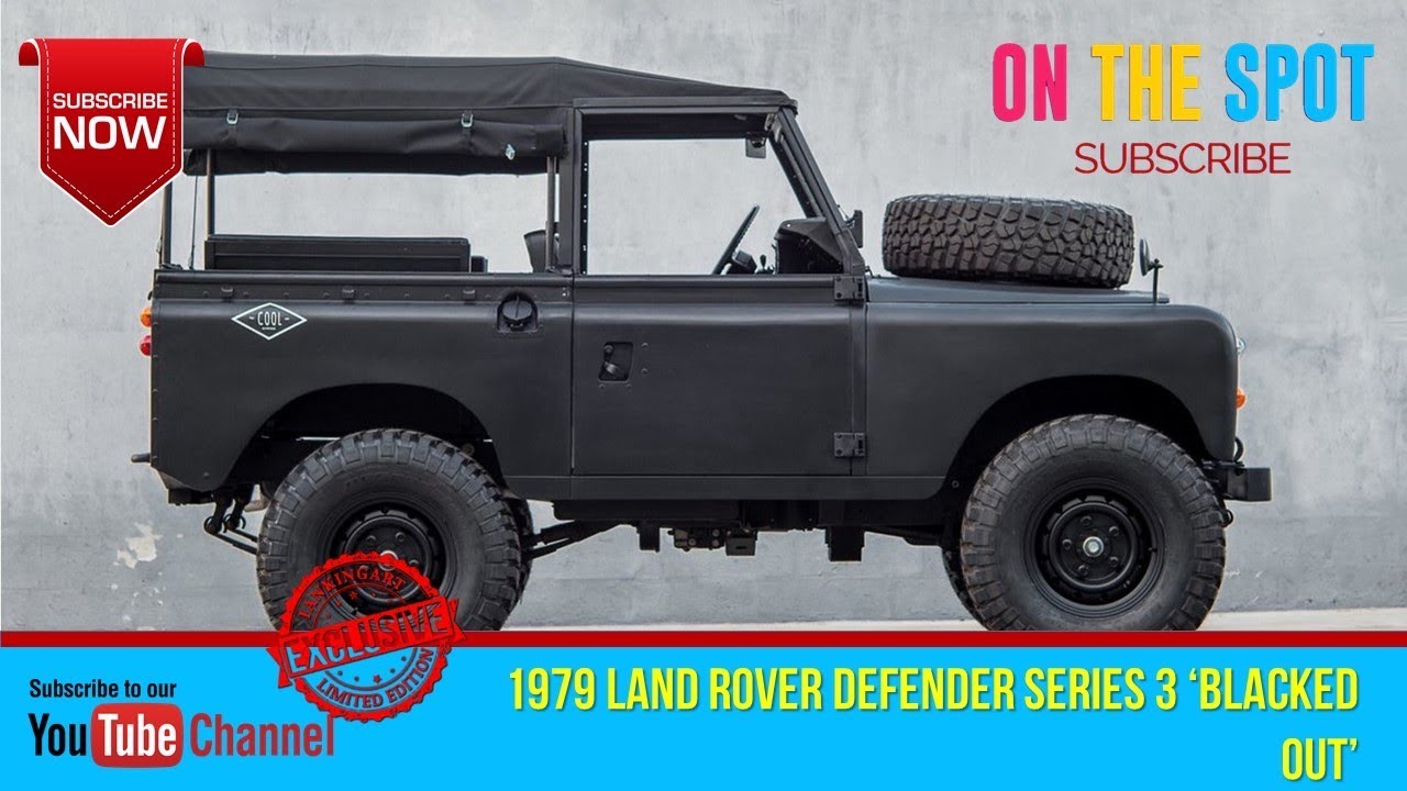 1979 LAND ROVER DEFENDER SERIES 3 ‘BLACKED OUT’ - YouTube