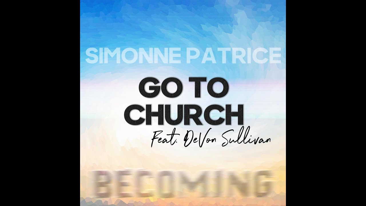 Simonne Patrice - Go To Church ft. DeVon Sullivan (Official Audio ...