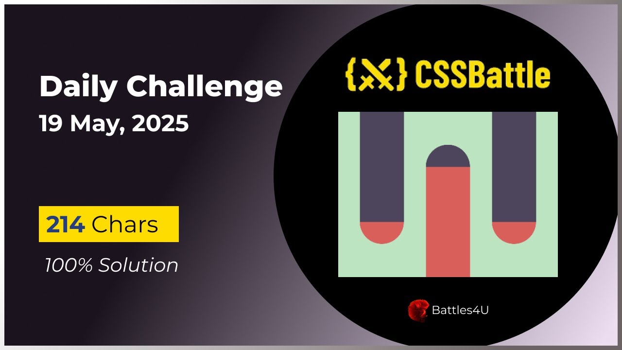 CSS battle - 19 May, 2025 - Daily Challenge Solution - 100% Solution ...