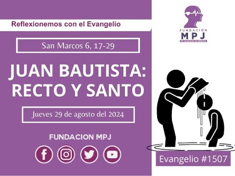 * JUAN BAUTISTA: RECTO Y SANTO * EVANGELIO * FUNDACIÓN MPJ ...
