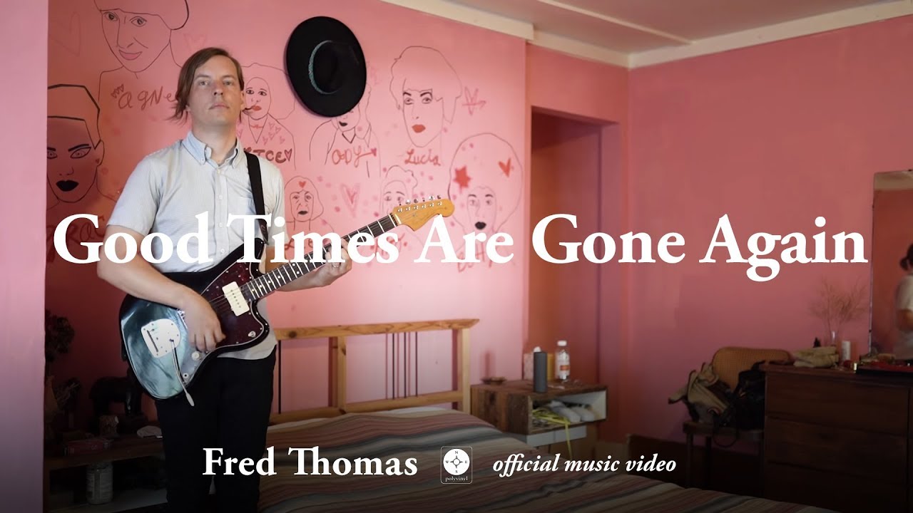 Fred Thomas - Good Times Are Gone Again [OFFICIAL MUSIC VIDEO] - YouTube