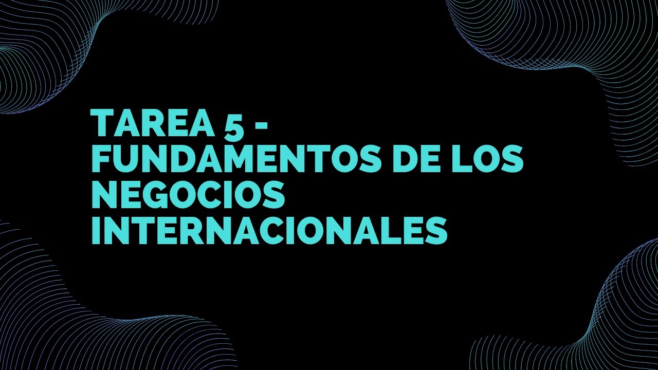 Tarea 5 - Fundamentos de los Negocios Internacionales - YouTube