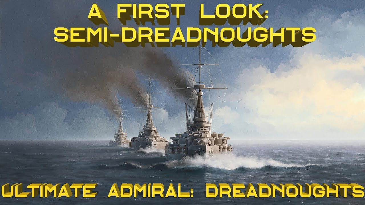 A First Look: Semi-Dreadnoughts - Ultimate Admiral: Dreadnoughts - YouTube