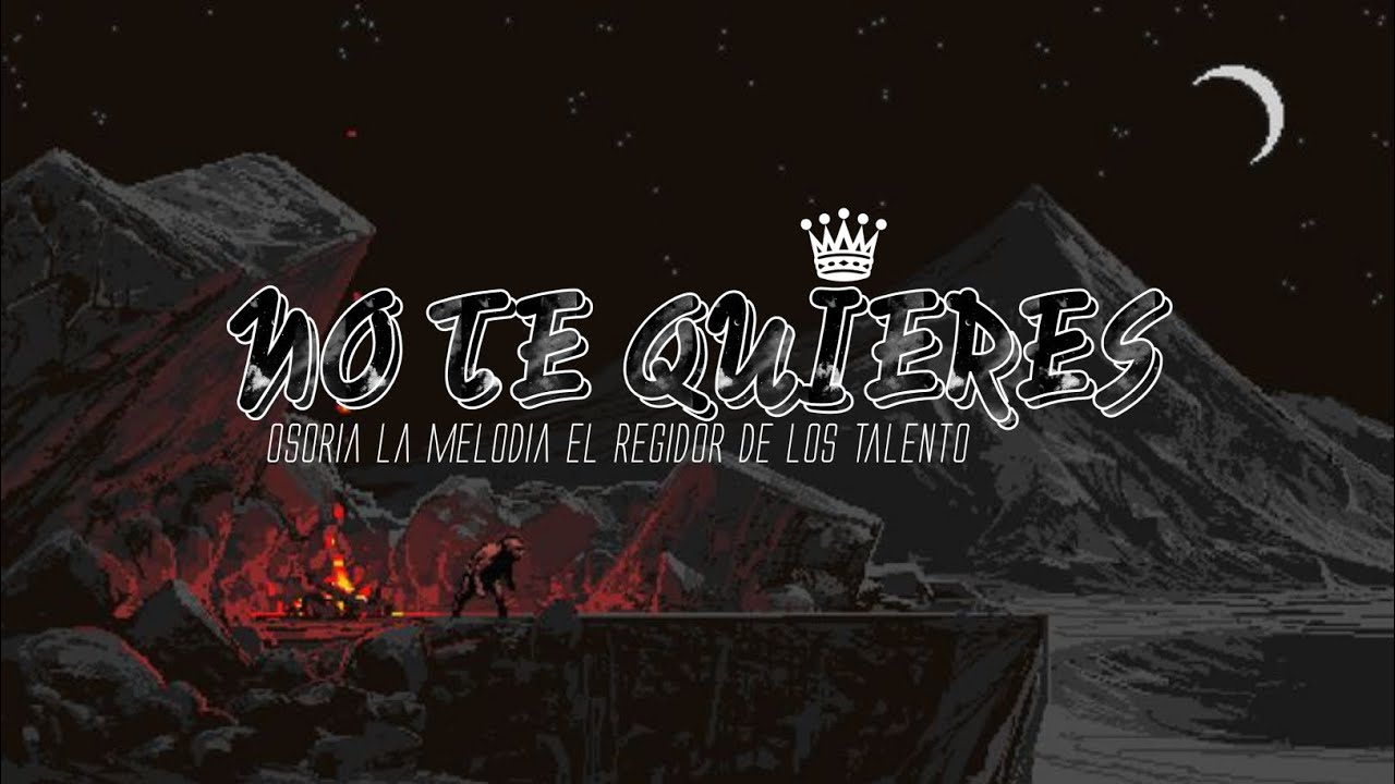OSORIA LA MELODIA - NO TE QUIERES - YouTube