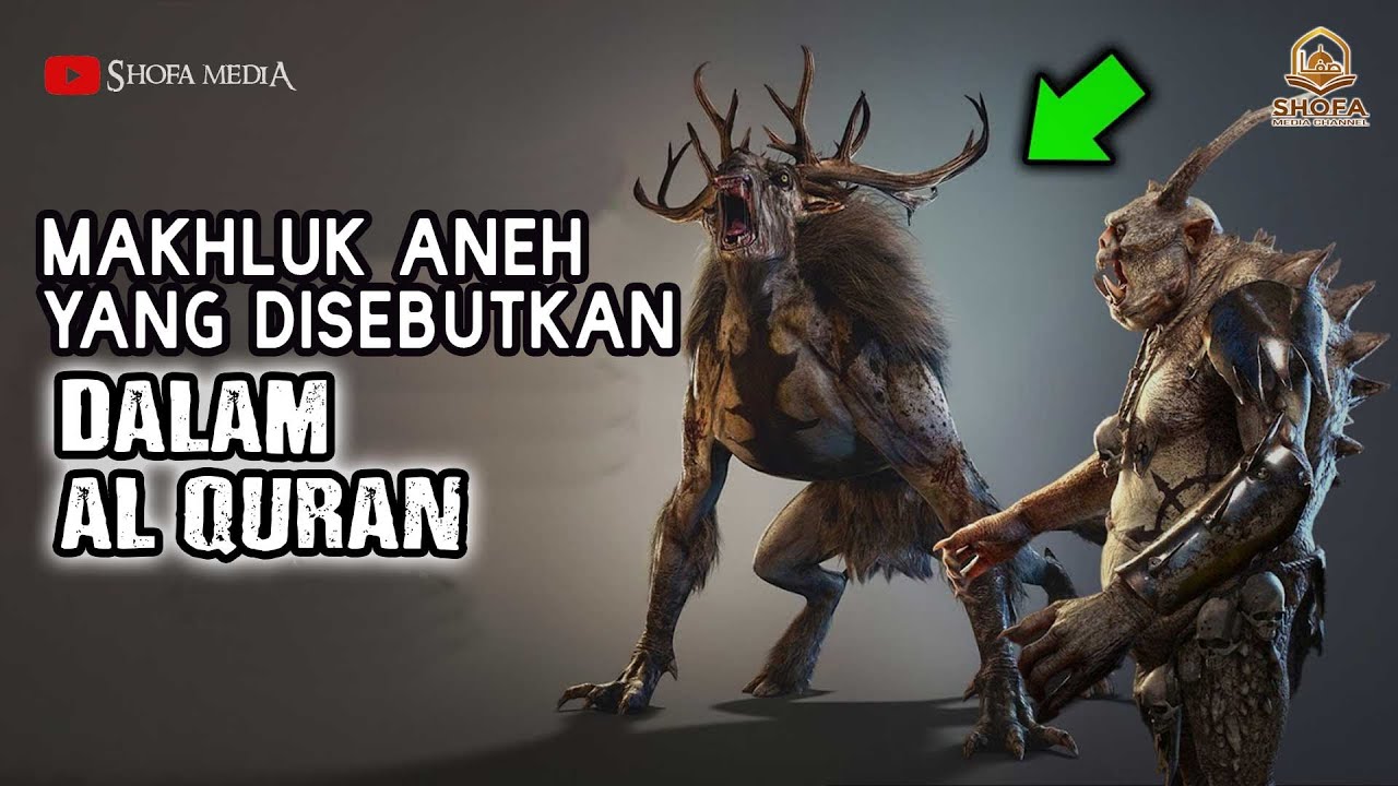 Makhluk-makhluk Aneh yang Disebutkan Dalam Al Quran dan Belum Pernah ...