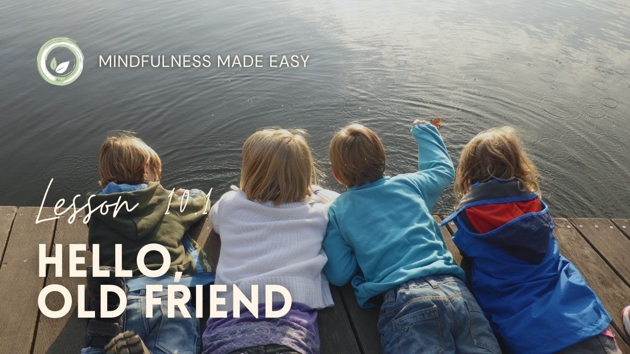 Hello, Old Friend – Mindfulness Made Easy Lesson 10.1 - YouTube