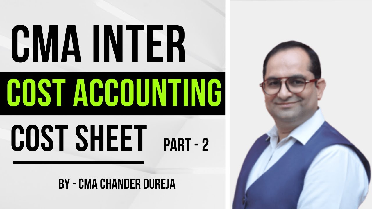 CMA Inter Group 1 || Cost Accounting || Cost Sheet Part -2 || By CMA ...