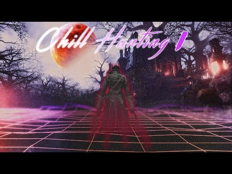 Bloodborne: Chill Hunting #1(lofi beats to relax/hunt to)
