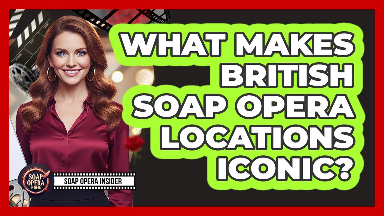 What Makes British Soap Opera Locations Iconic? - Soap Opera Insider ...