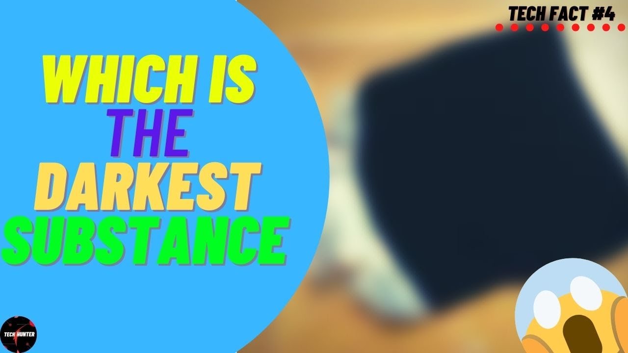 which is the most darkest substance | tech hunter | tech fact #4 - YouTube