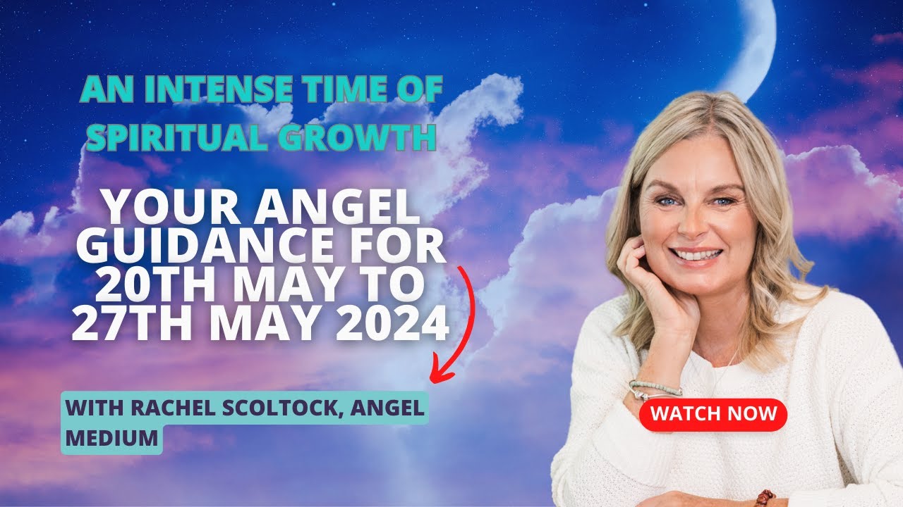 Sacred Site! Angel Guidance for May 20th to 27th with Rachel Scoltock ...