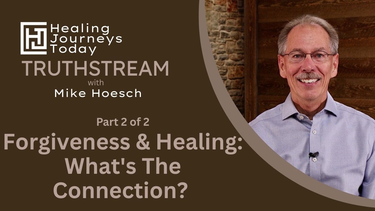 Forgiveness & Healing; What's The Connection? Part 2 | Mike Hoesch ...