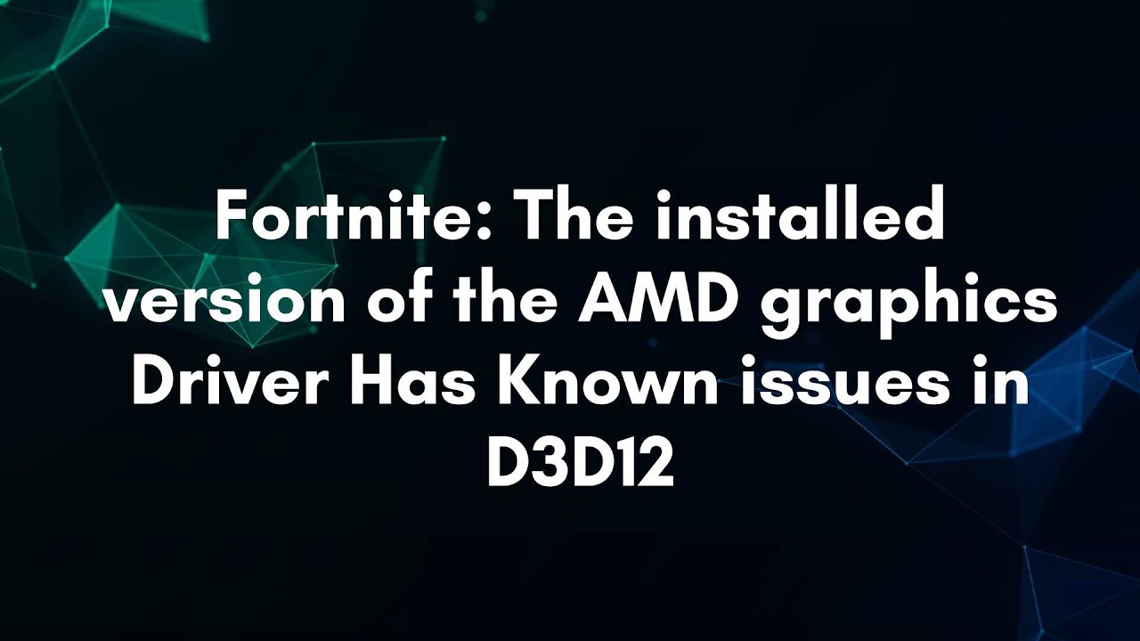 Fortnite: The installed version of the AMD graphics Driver Has Known ...
