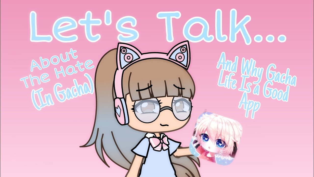 Let's Talk About Gacha Life - YouTube