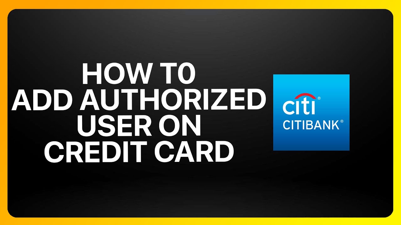 How To Add Authorized User To Citibank Credit Card Tutorial - YouTube