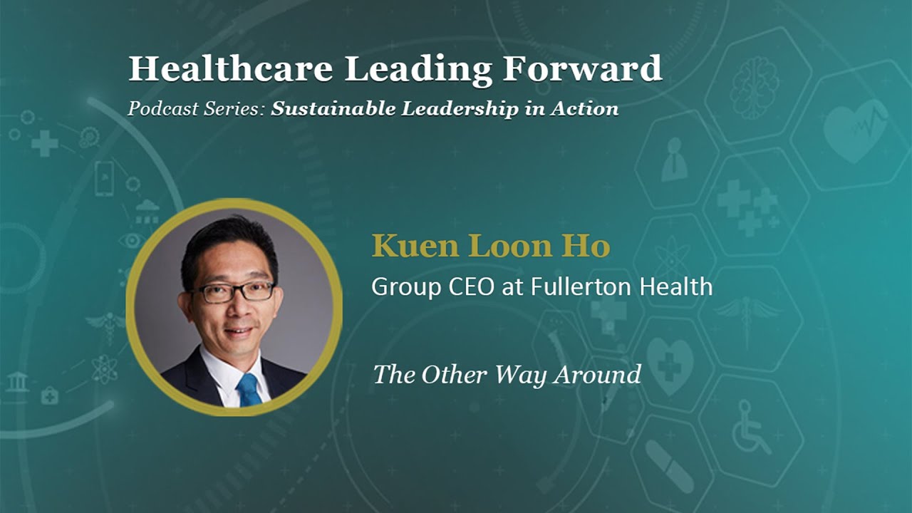 Healthcare Leading Forward: The Other Way Around - Q&A with Kuen Loon ...