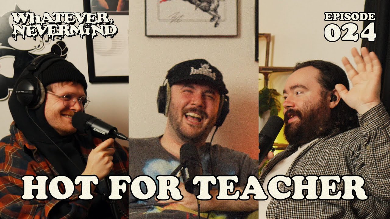 HOT FOR TEACHER | WHATEVER NEVERMIND | EP 024 - YouTube