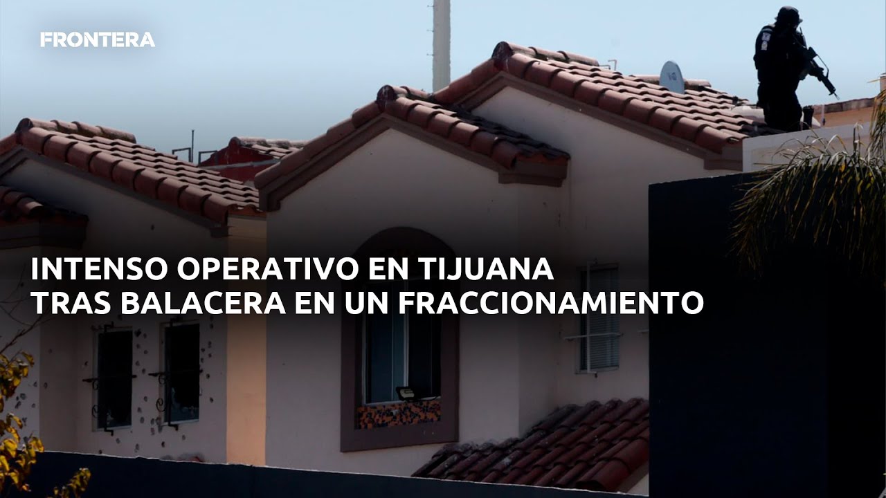 Intenso operativo en Tijuana tras balacera en un fraccionamiento - YouTube