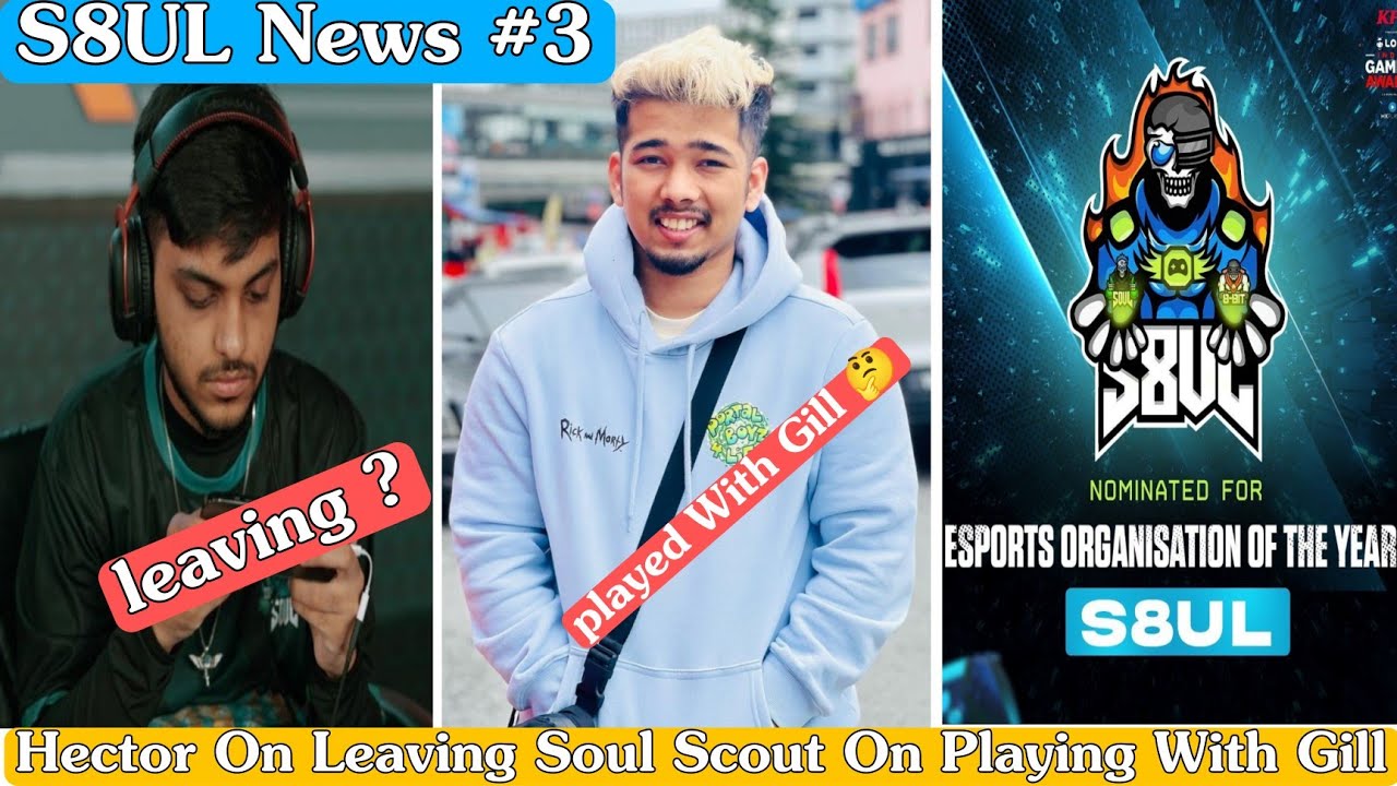 Scout On Playing With Gill | Hector On Soul Leaving | S8UL eSports Org ...