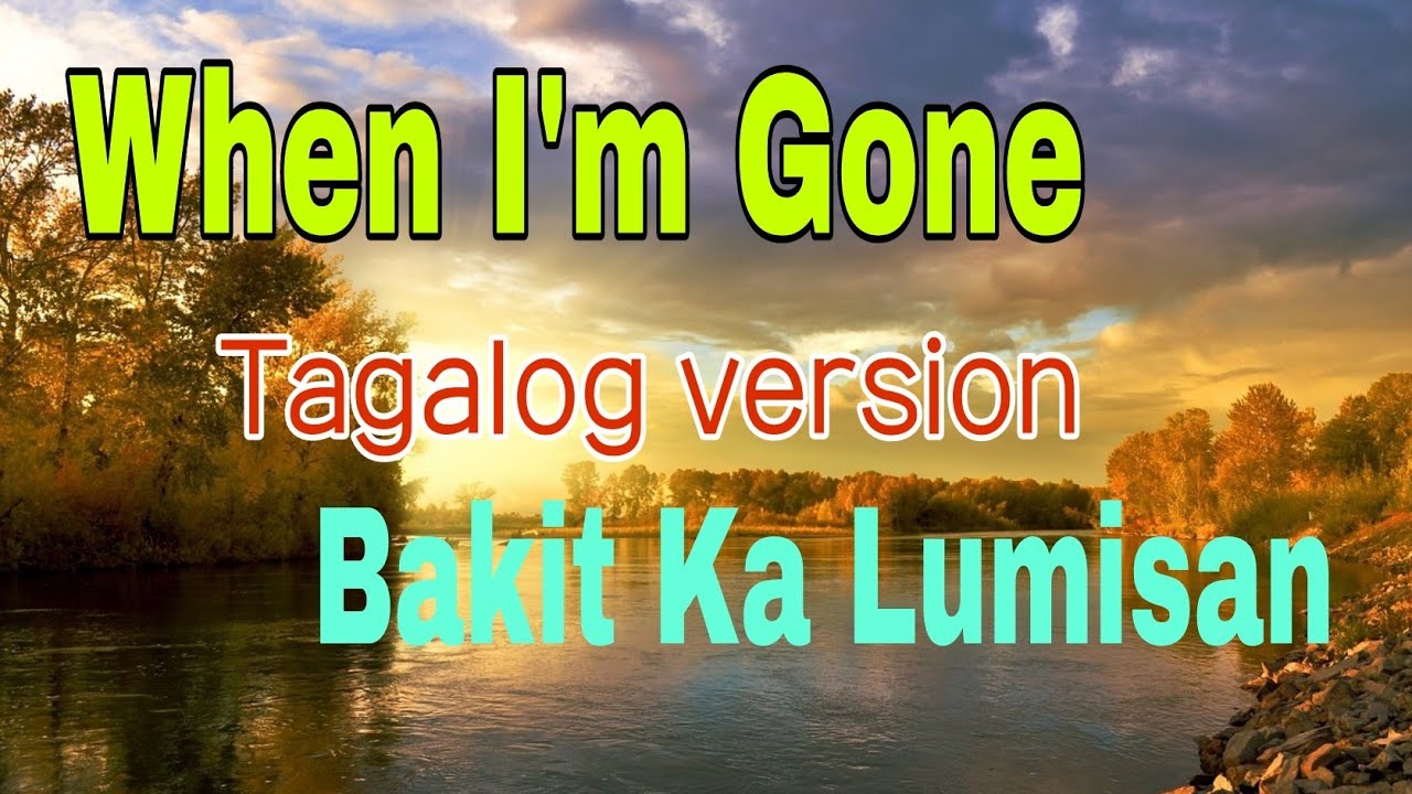 When I'm Gone//Tagalog version// Bakit ka Lumisan (Lyrics) - YouTube