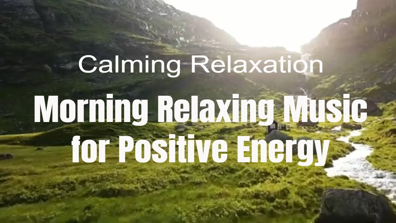 Morning Relaxing Music For Positive Energy - YouTube Music