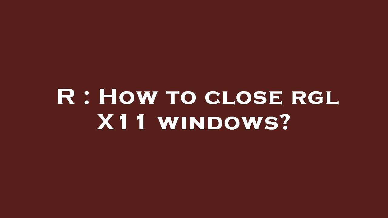 R : How to close rgl X11 windows? - YouTube
