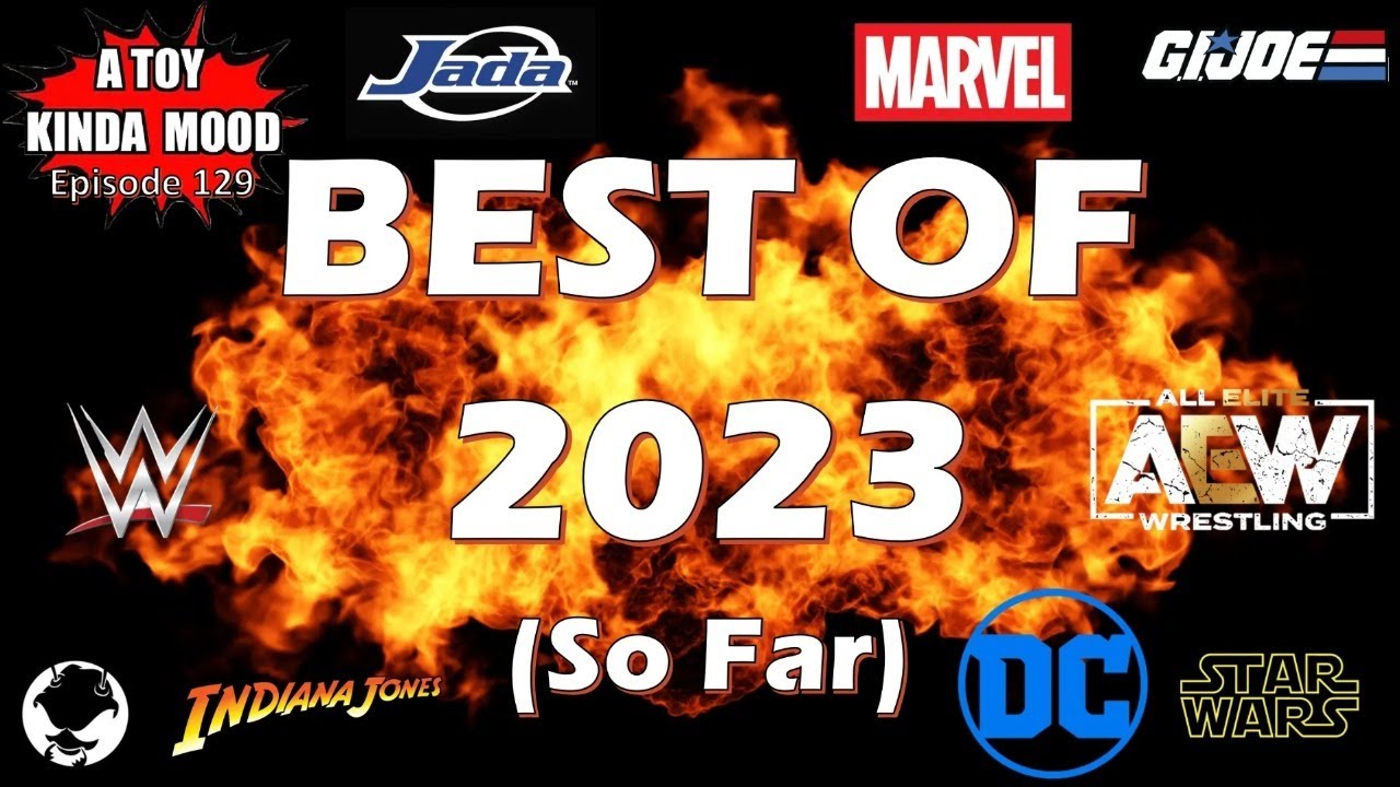A Toy Kinda Mood - Our Best Action Figures of 2023 [So Far!] (Episode ...