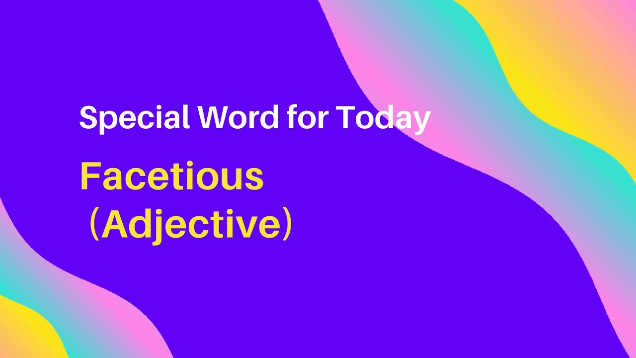 Special Word for Today- Facetious - YouTube