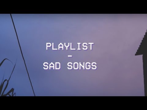 Playlist - Sad Songs - YouTube