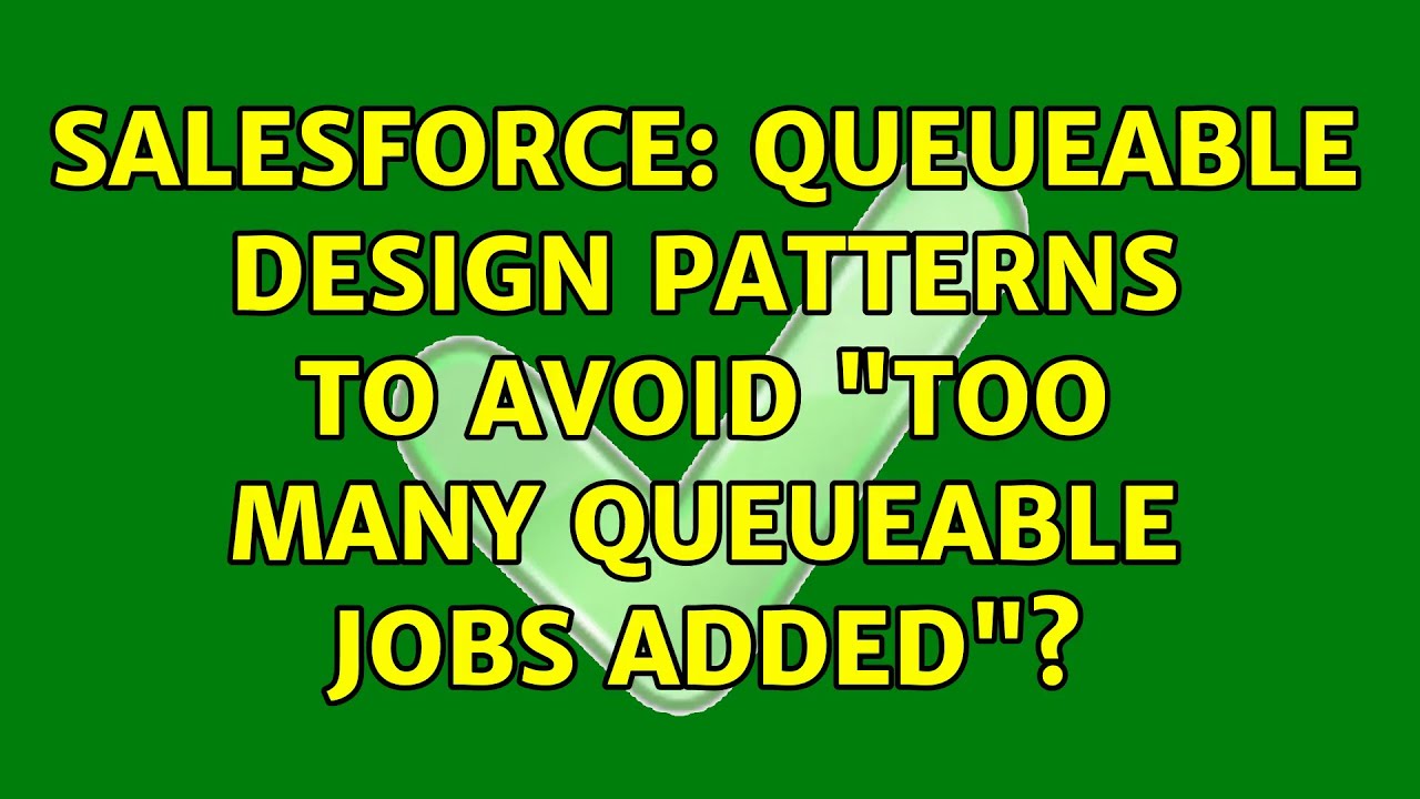 Salesforce Queueable Design Patterns To Avoid Too Many Queueable Jobs Added Youtube