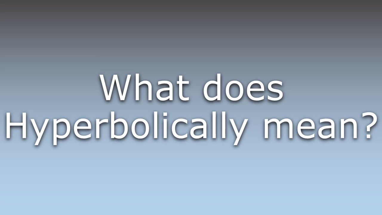 What does Hyperbolically mean? - YouTube