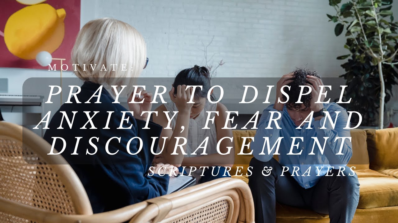 Prayer To Dispel Anxiety, Fear and Discouragement - YouTube