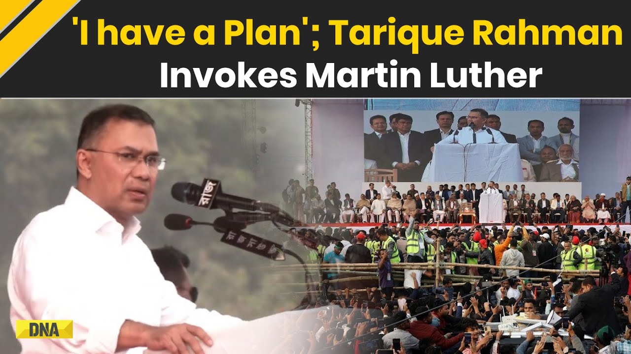 Bangladesh News: I Have A Plan, Tarique Rahman Invokes Martin Luther ...