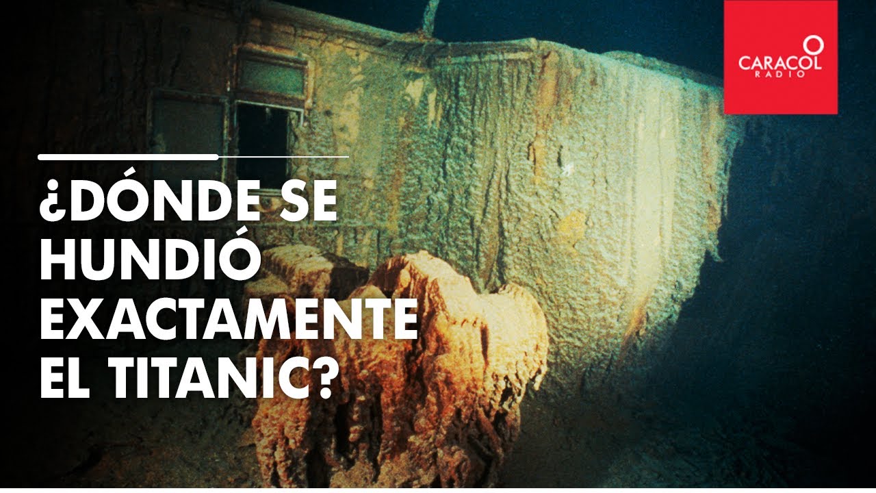 ¿Dónde se hundió exactamente el Titanic? | Caracol Radio - YouTube