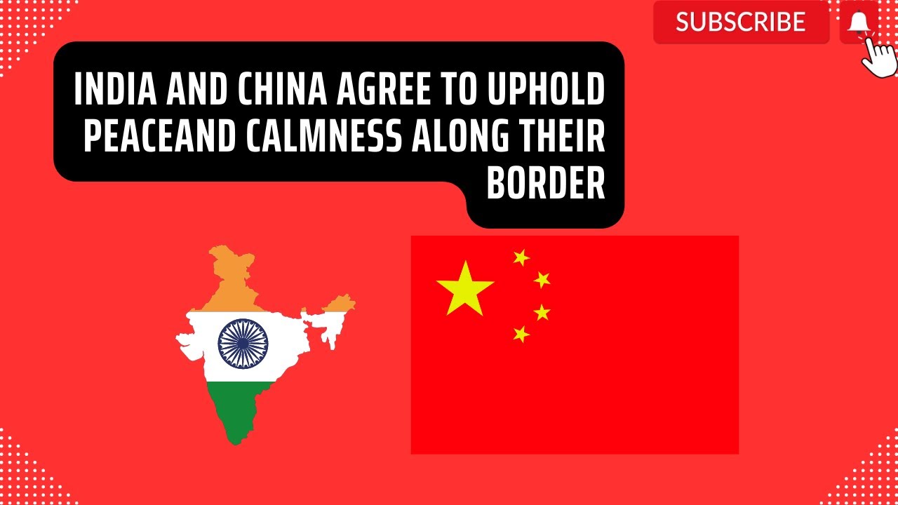 ~India and China agree to uphold peace and calmness along their border ...