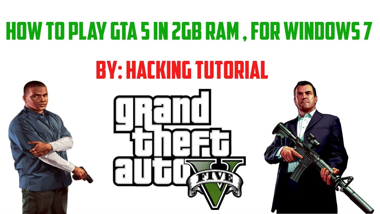 How To Play GTA 5 In 2GB | For Windows 7 | By: Hacking Tutorial - YouTube