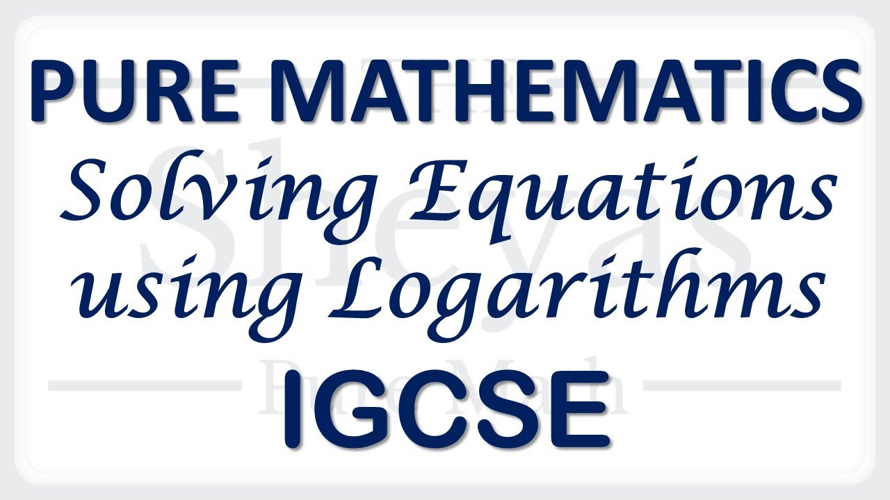 Pure Math 2 -- Solving Equations using Logarithms -- IGCSE - YouTube