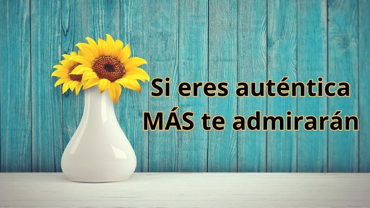 Si eres AUTÉNTICA, mas te admirarán 🦋😊 - YouTube