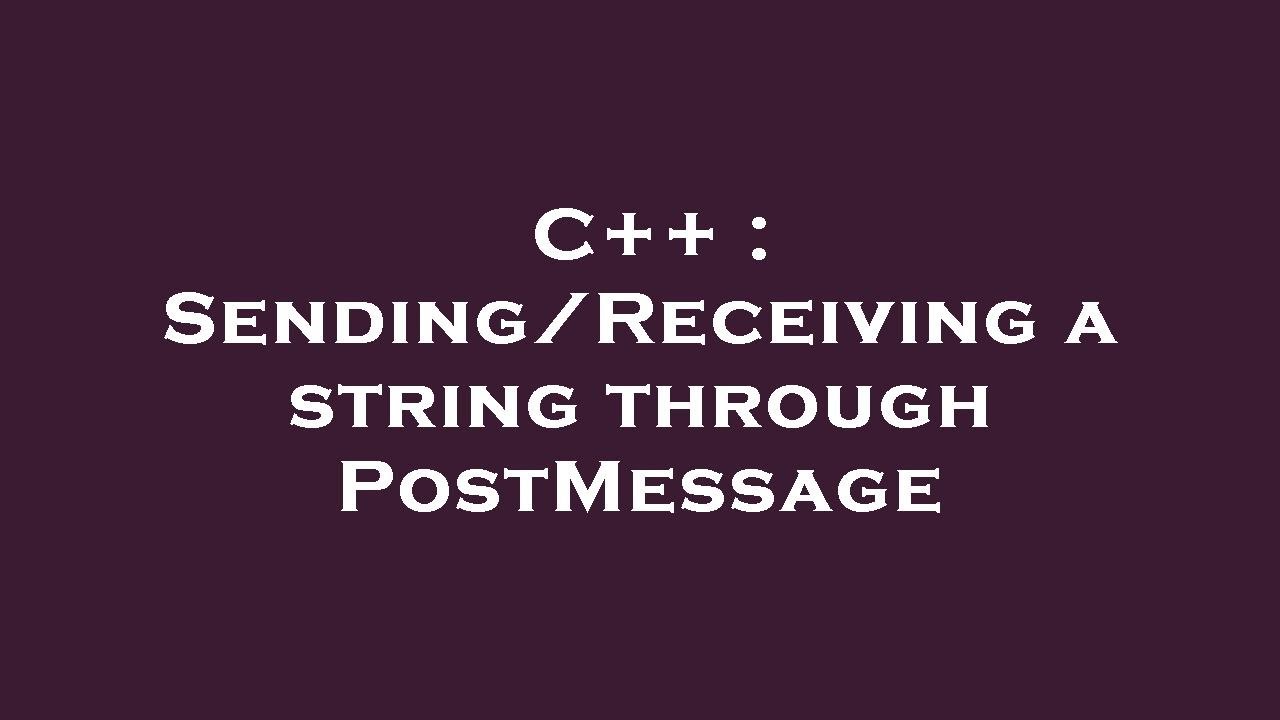 C Sendingreceiving A String Through Postmessage Youtube
