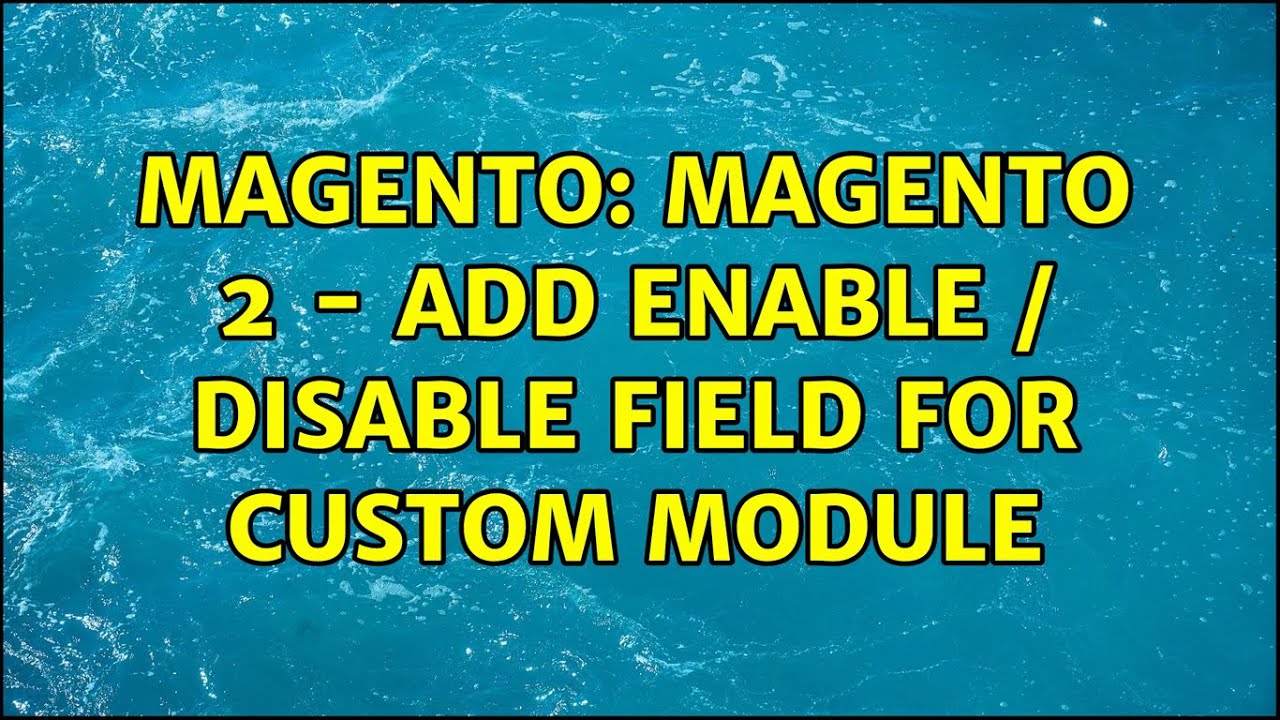 Magento Magento 2 Add Enable Disable Field For Custom Module 3 Solutions Youtube
