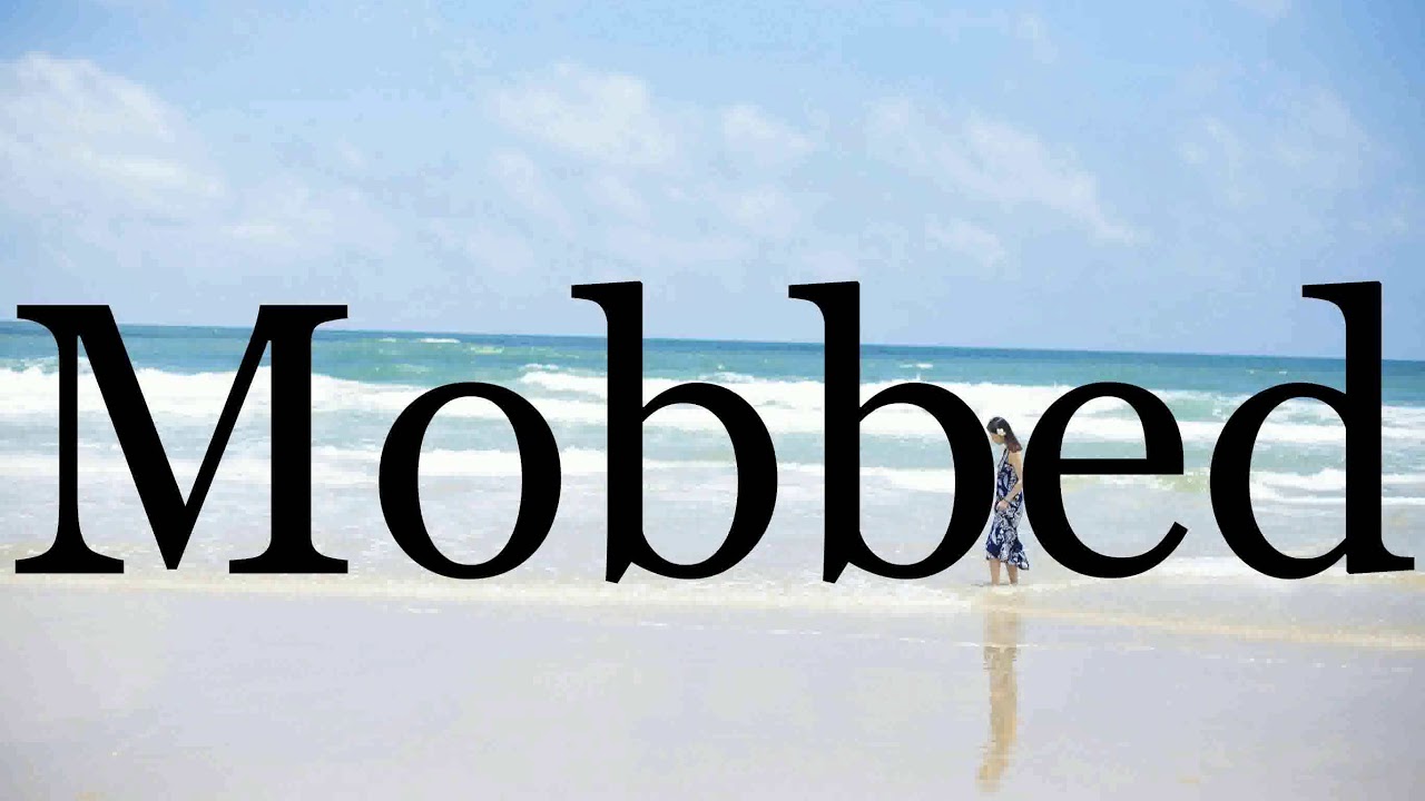 How To Pronounce Mobbed🌈🌈🌈🌈🌈🌈Pronunciation Of Mobbed - YouTube