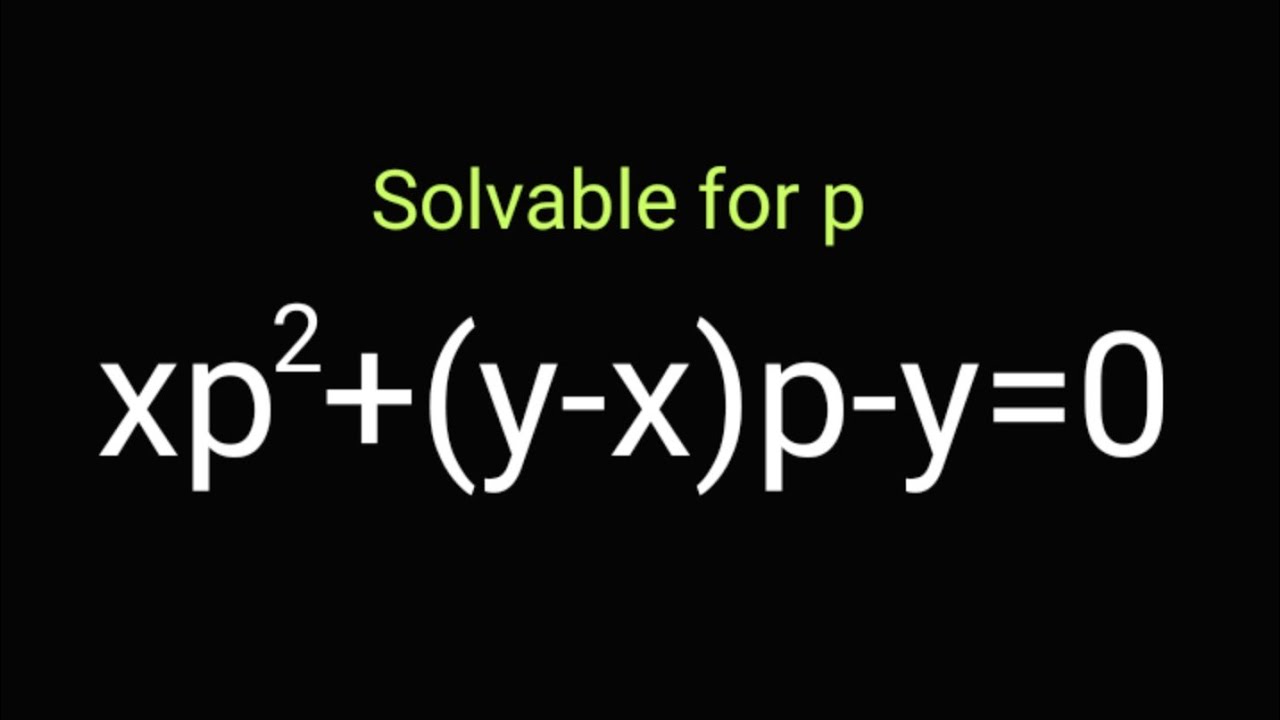 Xp 2 y x p y 0 Solvableforp DifferentialEquations L461 YouTube